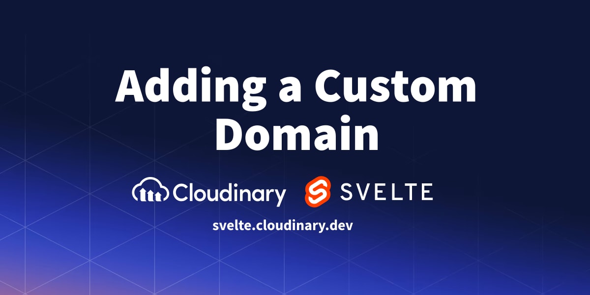 Adding a Custom Domain | Svelte Cloudinary Adding a Custom Domain | Svelte Cloudinary